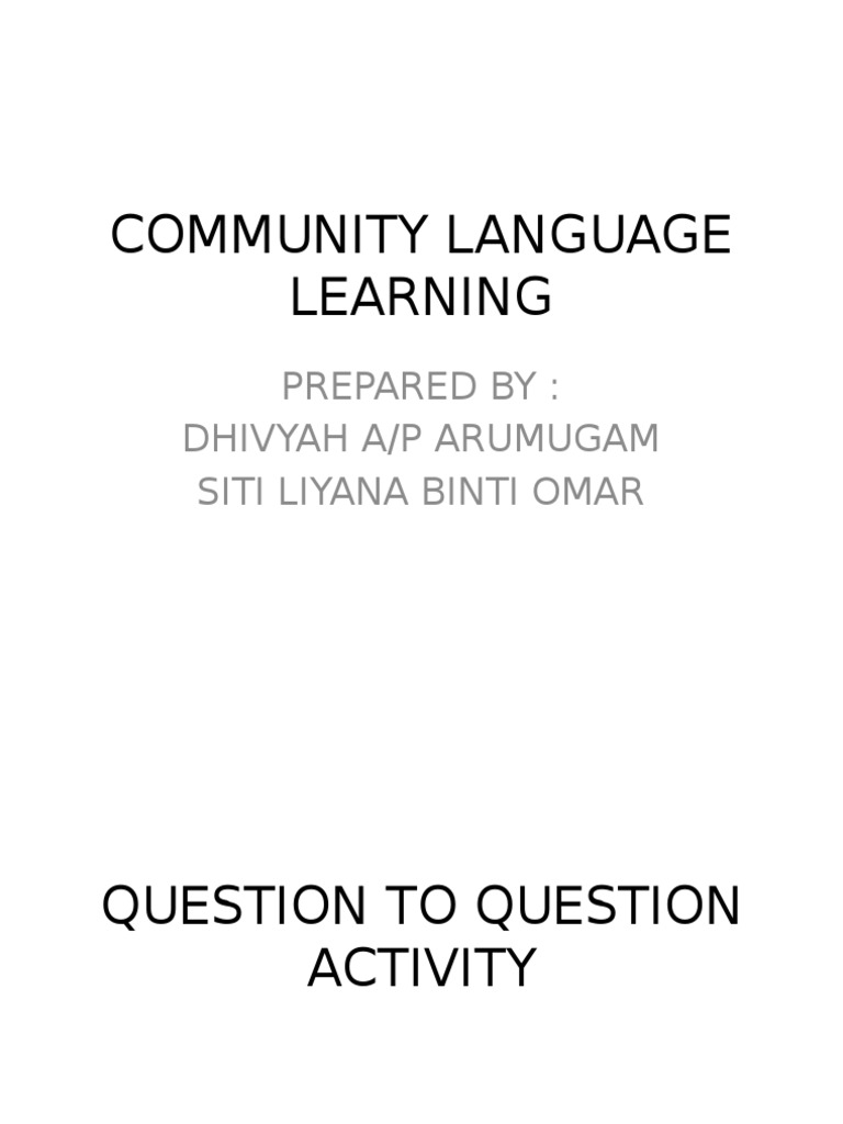 Community Language Learning: Prepared By: Dhivyah A/P Arumugam Siti ...