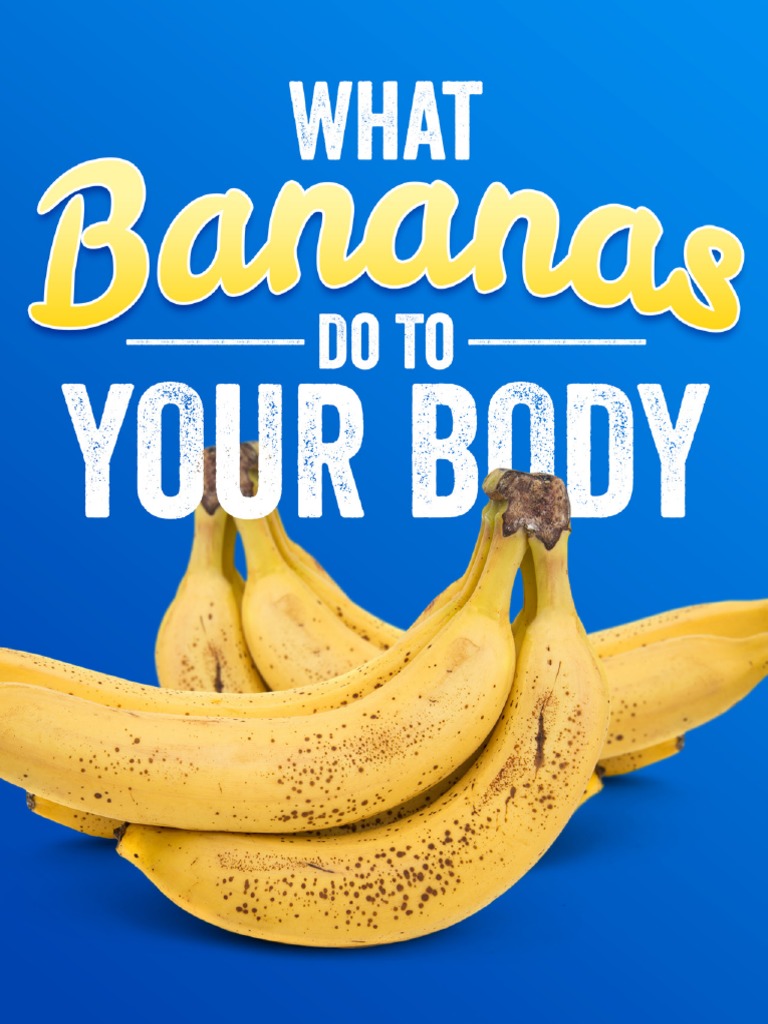 What Bananas Do To Your Body 0317 | PDF | Dietary Fiber | Diet & Nutrition