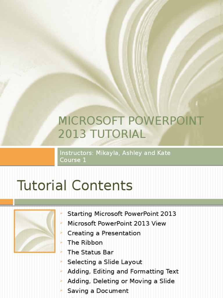 Microsoft Powerpoint 2013 Tutorial: Instructors: Mikayla, Ashley and ...