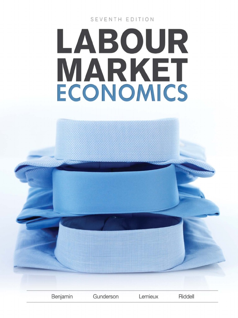 Labor Market Economics Seventh Edition Benjamin, Gunderson, Lemieux and ...
