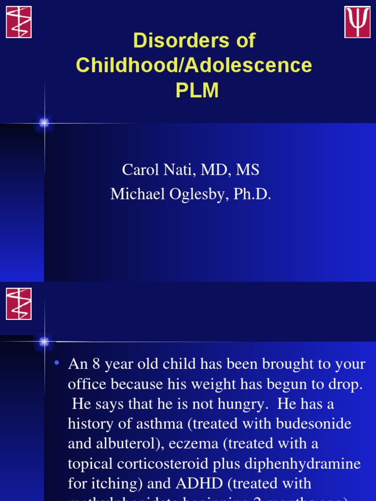 Disorders of Childhood/Adolescence PLM: Carol Nati, MD, MS Michael ...