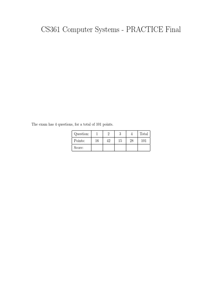CS361 Computer Systems - PRACTICE Final: The Exam Has 4 Questions, For ...