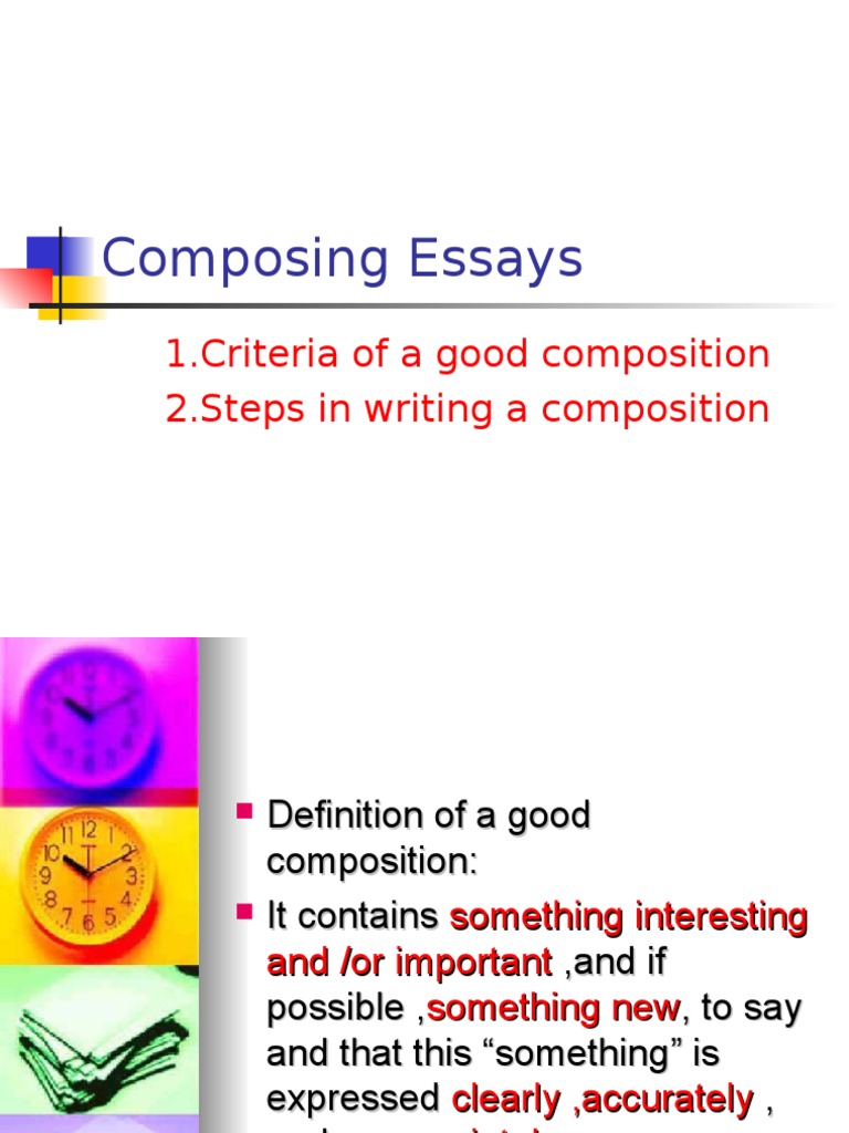 Composing Essays: 1.criteria of A Good Composition 2.steps in Writing A ...