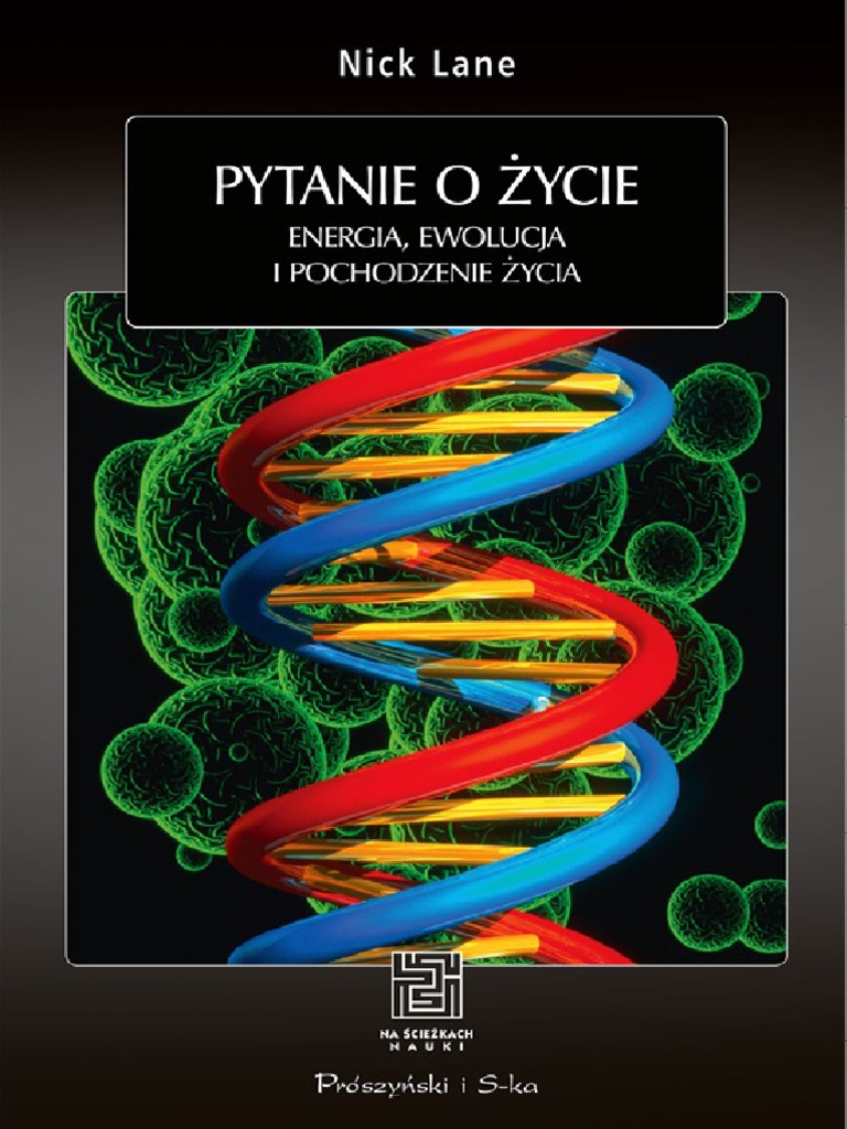 Nick Lane - Pytanie o Życie. Energia, Ewolucja I Pochodzenie Życia | PDF