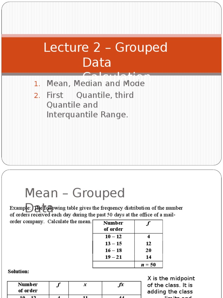 Lecture 2 - Grouped Data Calculation: Mean, Median and Mode First Quantile, Third Quantile and ...