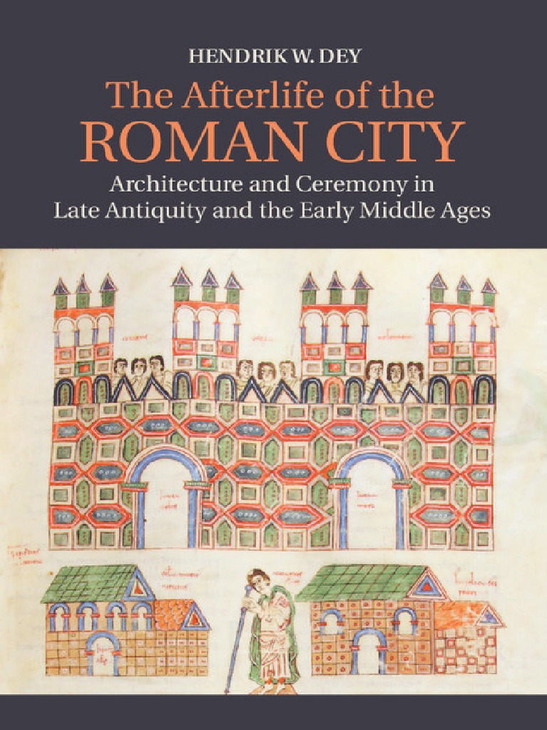 The Afterlife of The Roman City - Architecture and Ceremony in Late ...