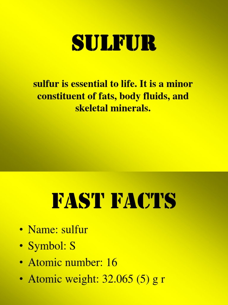 Sulfur: Sulfur Is Essential To Life. It Is A Minor Constituent of Fats ...