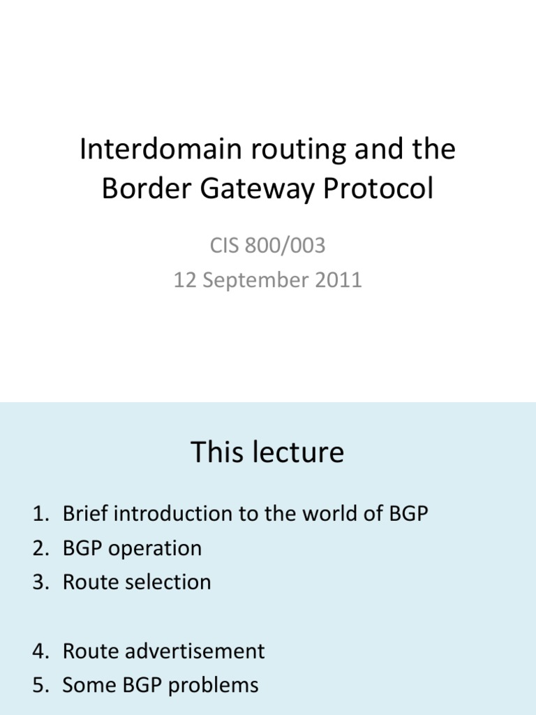Interdomain Routing and The Border Gateway Protocol: CIS 800/003 12 September 2011 | PDF ...