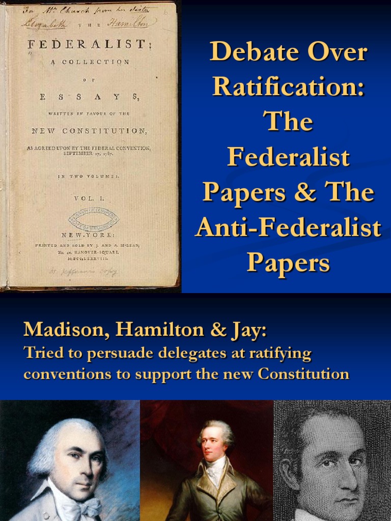 Debate Over Ratification: The Federalist Papers & The Anti-Federalist ...