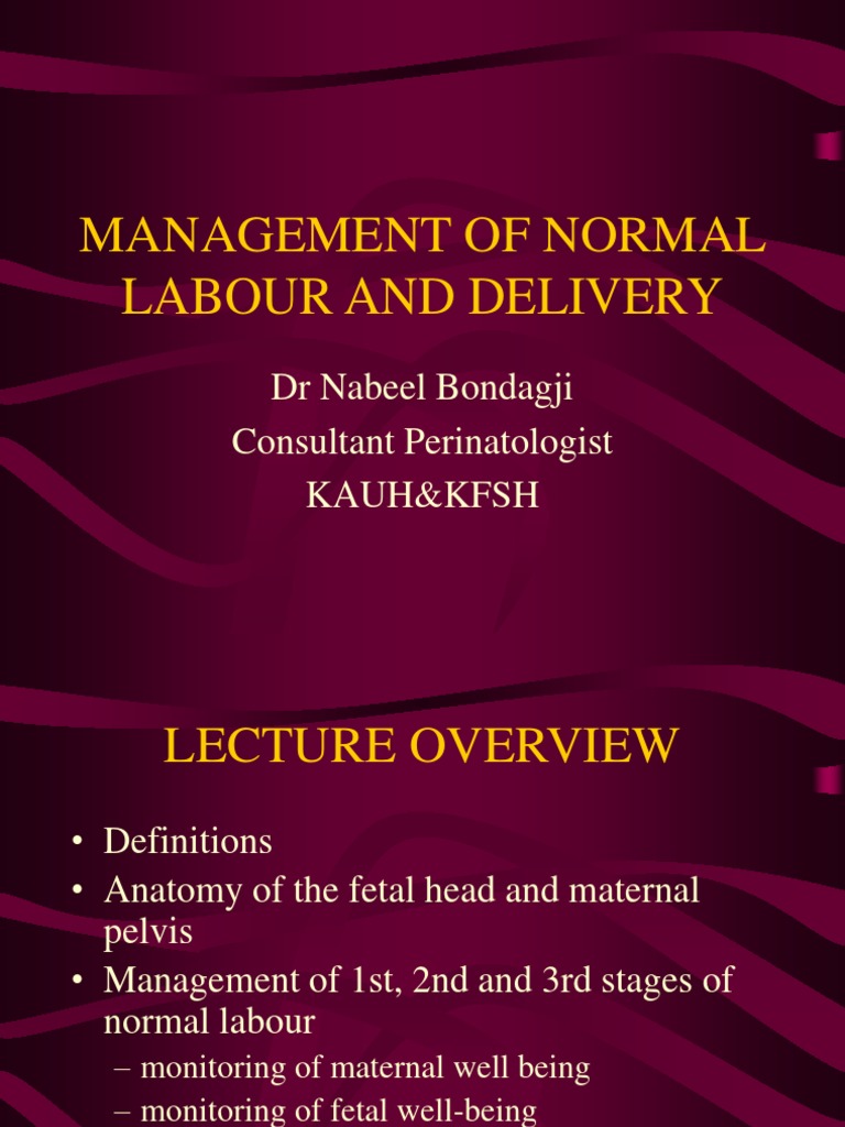 Management of Normal Labour and Delivery: DR Nabeel Bondagji Consultant Perinatologist Kauh&Kfsh ...