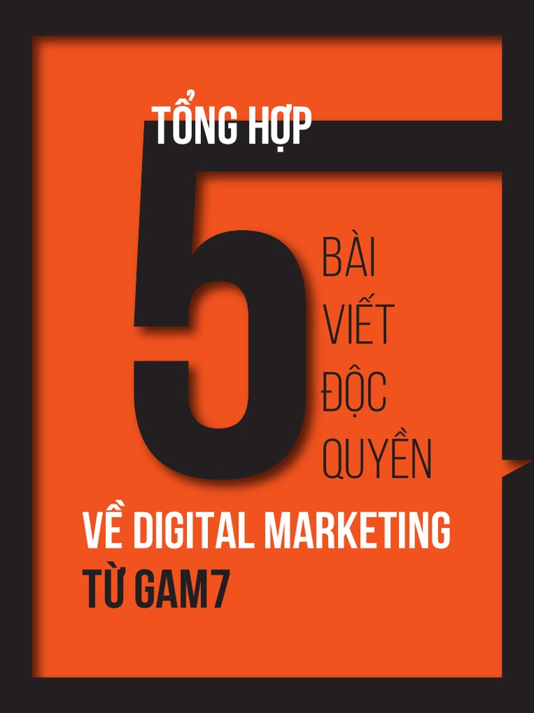5 Bài Viết Độc Quyền Về Digital Marketing Từ GAM7 | PDF