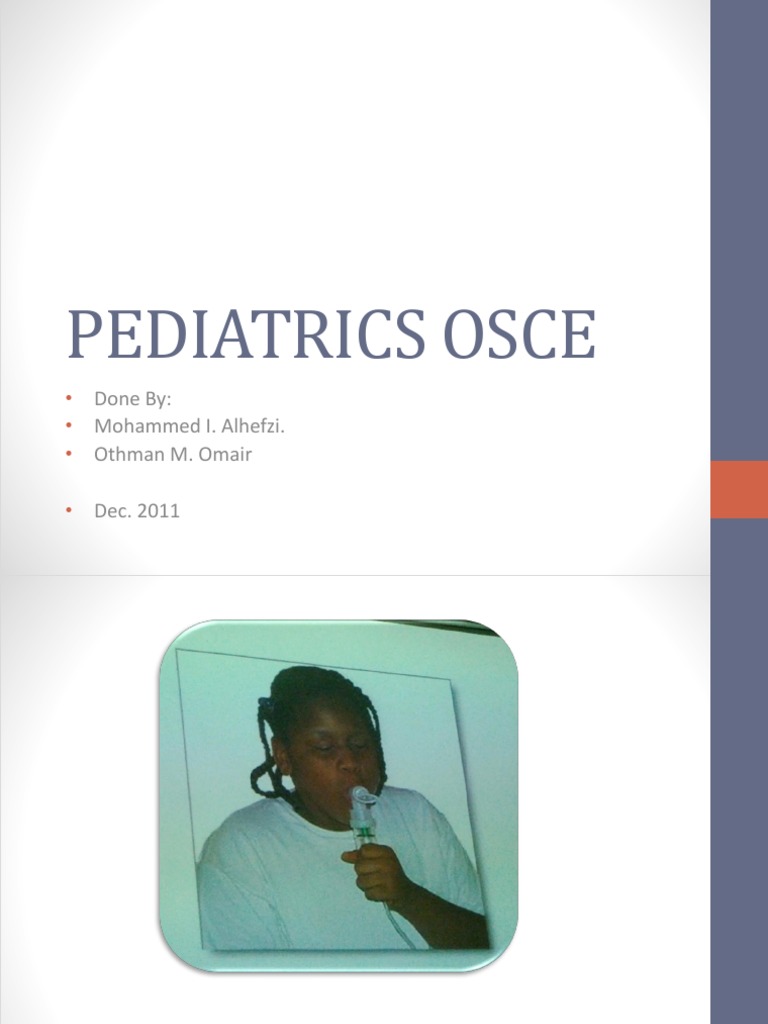 Pediatrics Osce: Done By: Mohammed I. Alhefzi. Othman M. Omair Dec ...