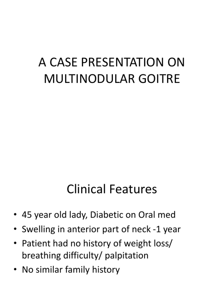 Multinodular Goitre Case Presentation | PDF | Thyroid | Hyperthyroidism