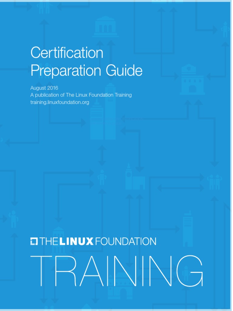Certification Preparation Guide: August 2016 A Publication of The Linux ...