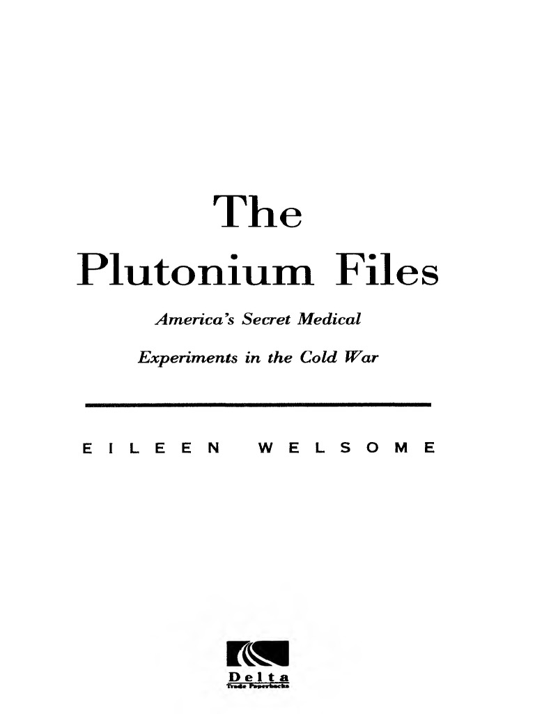 The Plutonium Files: America's Secret Medical Experiments in The Cold ...