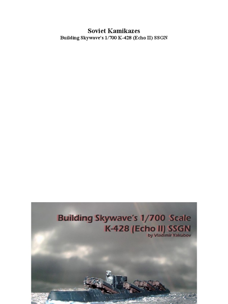 Soviet Kamikazes: Building Skywave's 1/700 K-428 (Echo II) SSGN | PDF ...