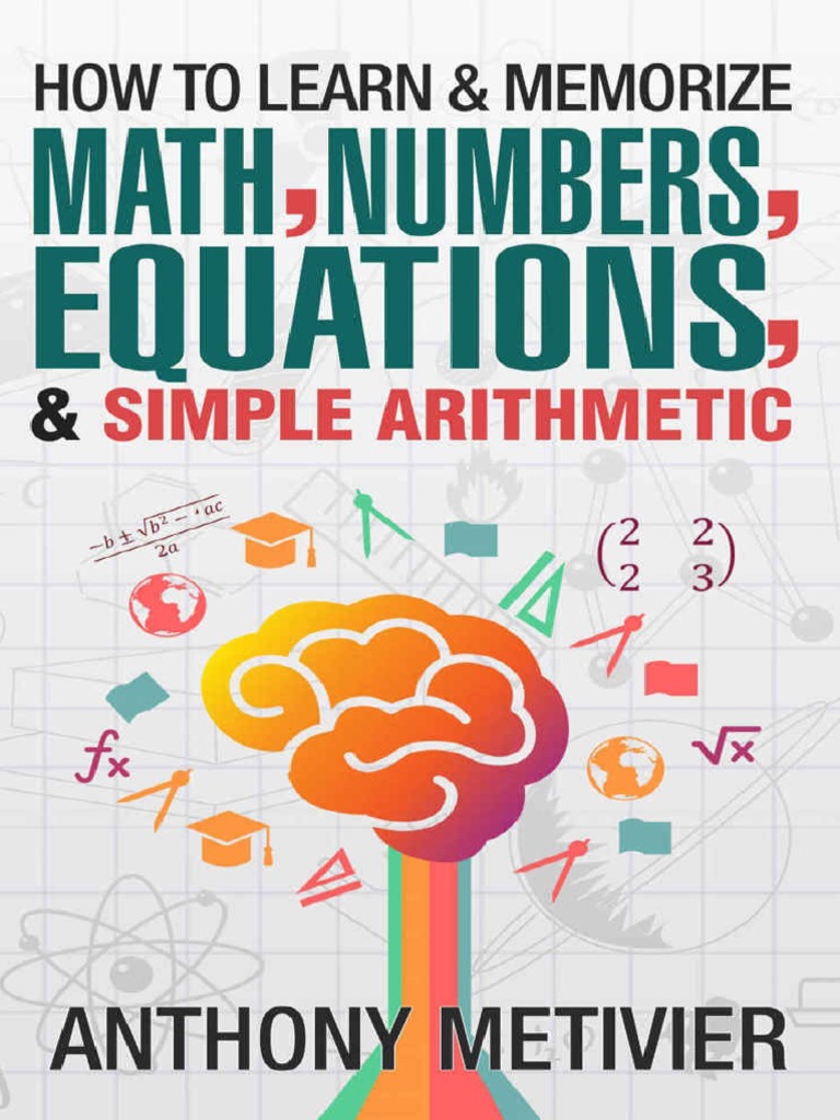How To Learn and Memorize Math, - Anthony Metivier | PDF | Memory | Mind