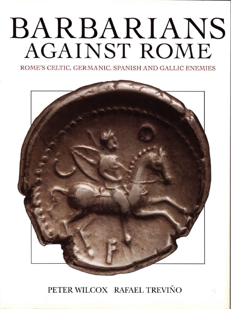 Barbarians Against Rome - Romes Celtic Germanic Spanish and Gallic ...
