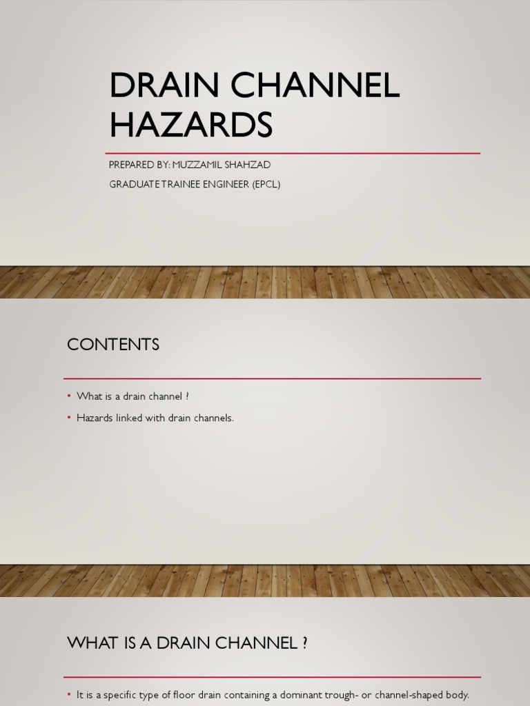 Drain Channel Hazards: Prepared By: Muzzamil Shahzad Graduate Trainee ...