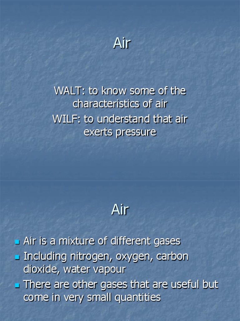 WALT: To Know Some of The Characteristics of Air WILF: To Understand ...