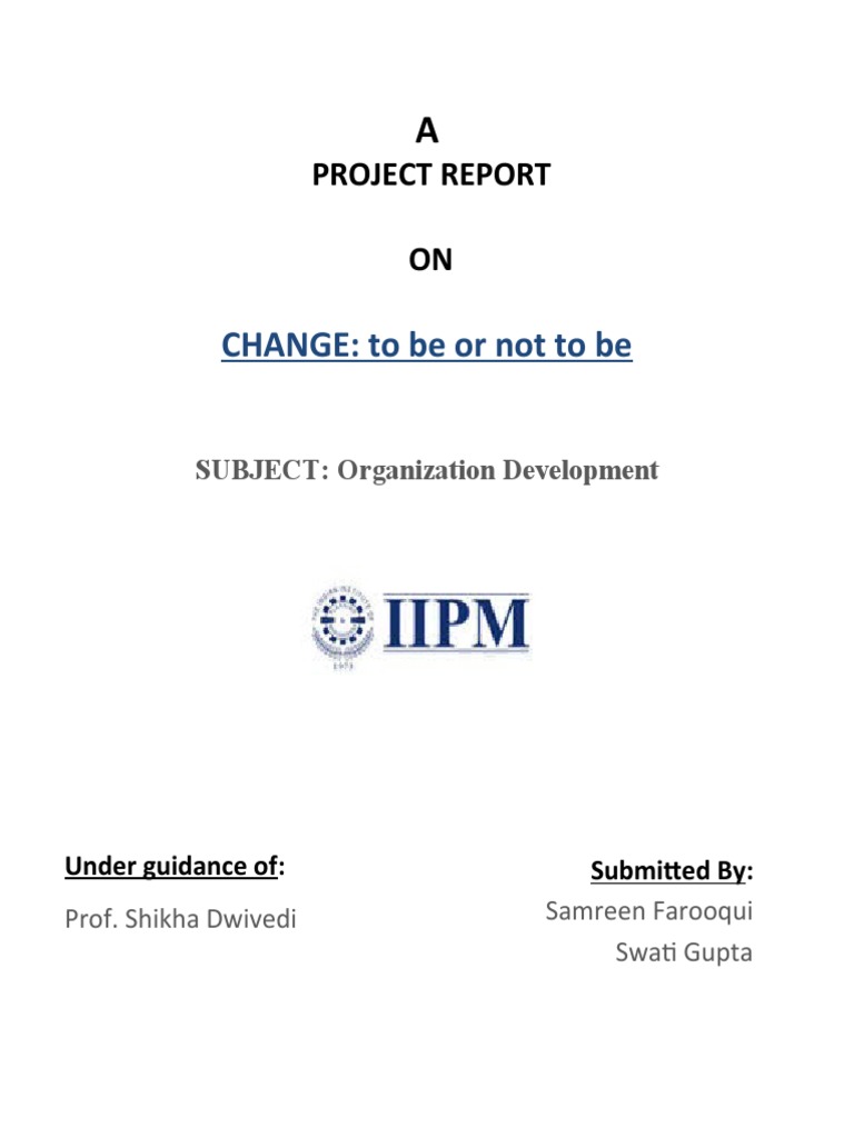 CHANGE: To Be or Not To Be: Project Report ON | PDF | Change Management ...