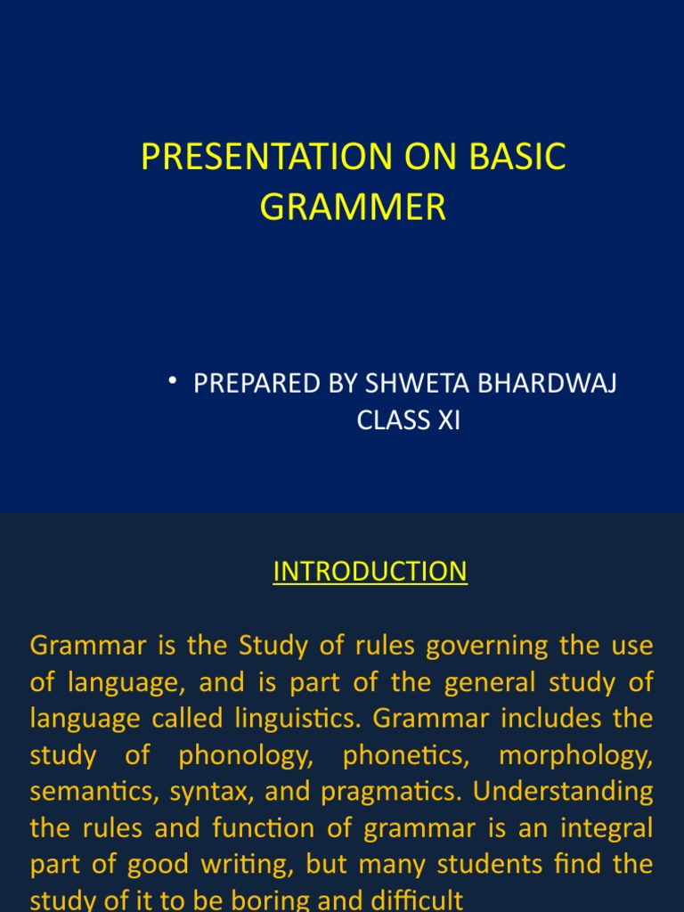 Presentation On Basic Grammer: - Prepared by Shweta Bhardwaj Class Xi ...