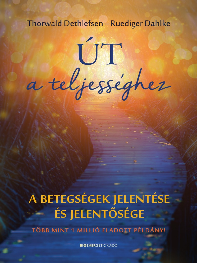 Thorwald Dethlefsen – Ruediger Dahlke: Út a teljességhez - A betegségek ...