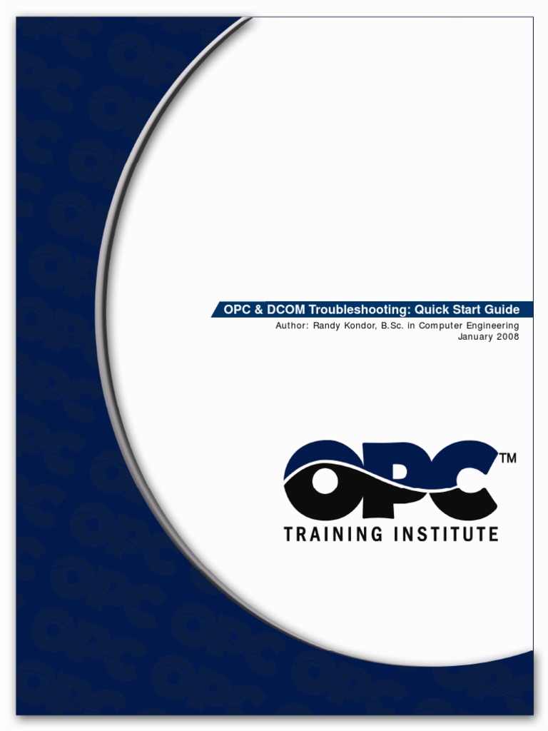 OPC & DCOM Troubleshooting: Quick Start Guide: Author: Randy Kondor, B.Sc. in Computer ...