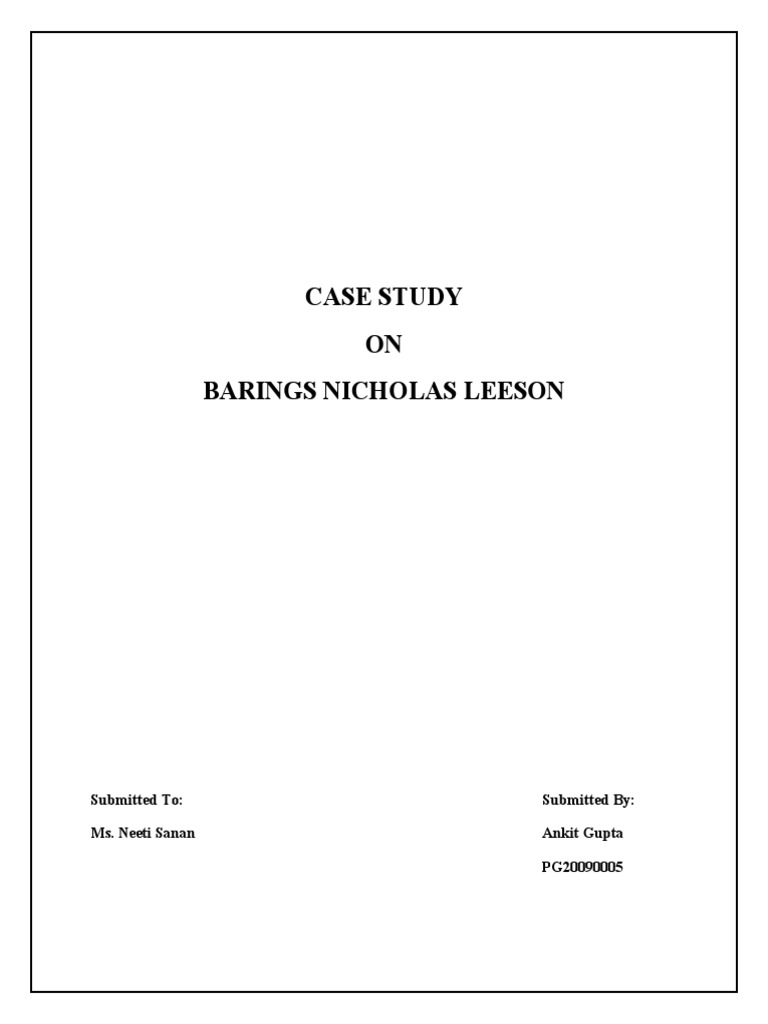 Case Study ON Barings Nicholas Leeson: Submitted To: Submitted By: Ms ...