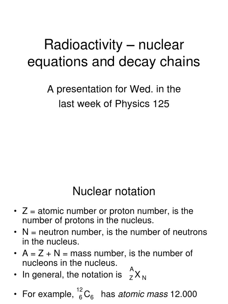 Radioactivity – nuclear equations and decay chains: A presentation for ...