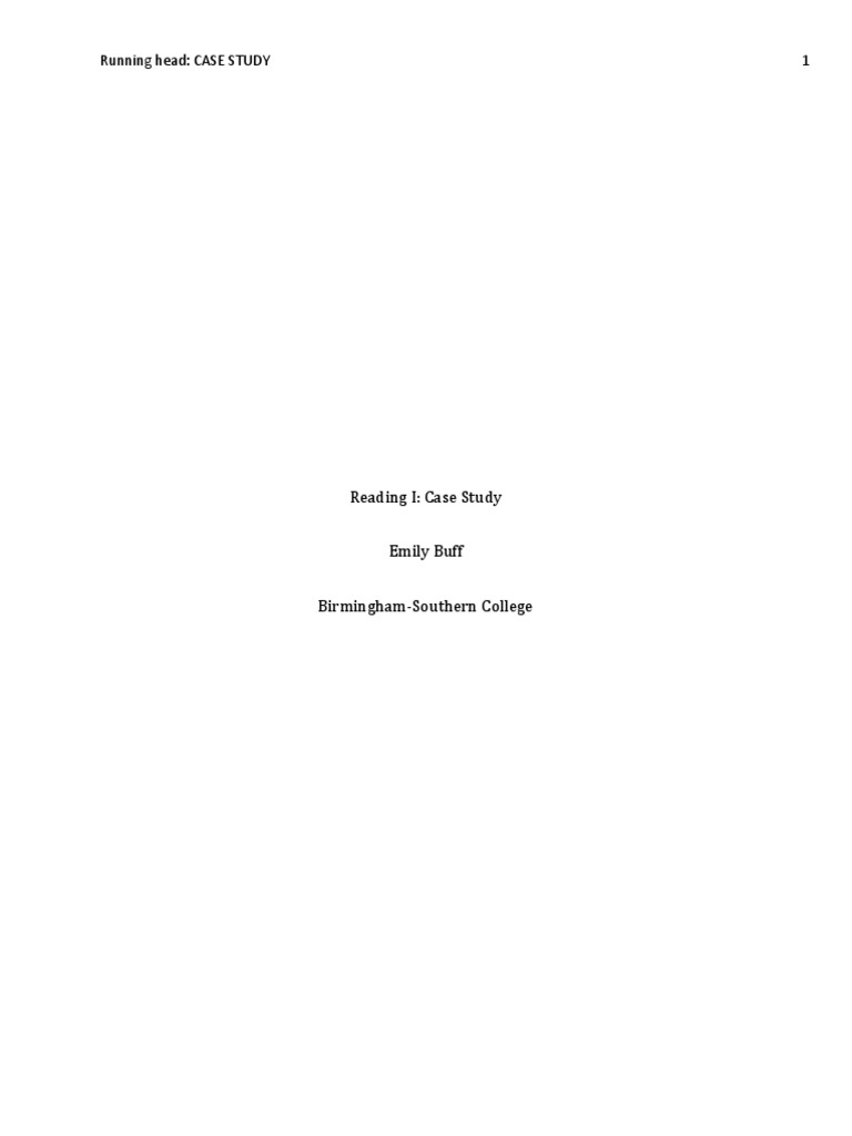 Running Head: CASE STUDY 1: Reading I: Case Study Emily Buff Birmingham ...