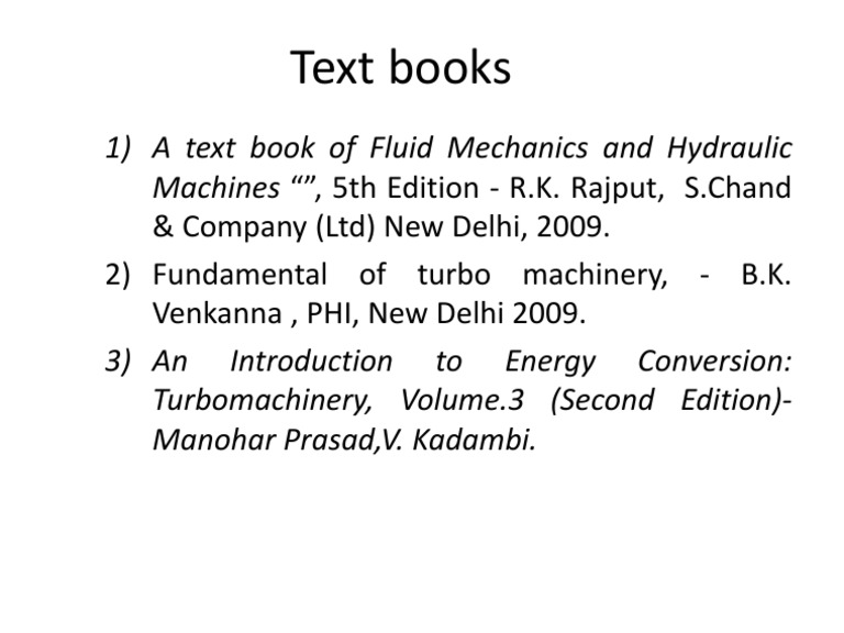 Text Books: 1) A Text Book of Fluid Mechanics and Hydraulic Machines "", 5th Edition - R.K ...