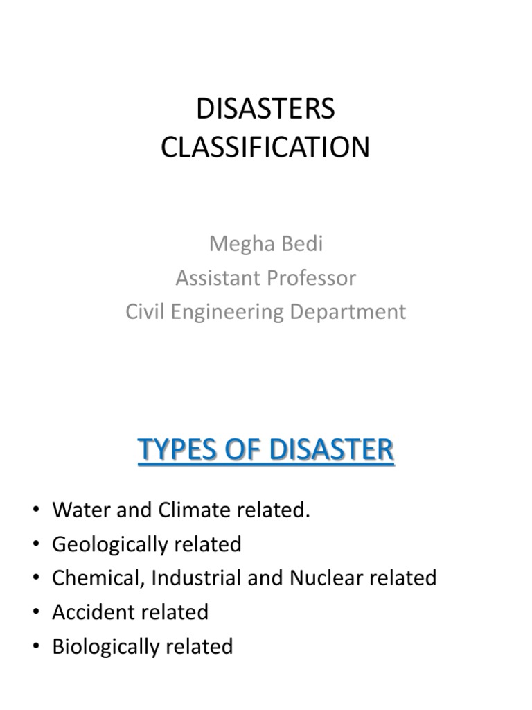 Disasters Classification: Megha Bedi Assistant Professor Civil ...