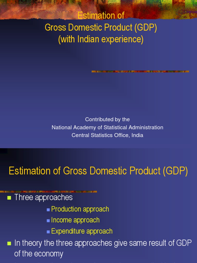 Estimating Indias Gross Domestic Product Approaches Methodologies