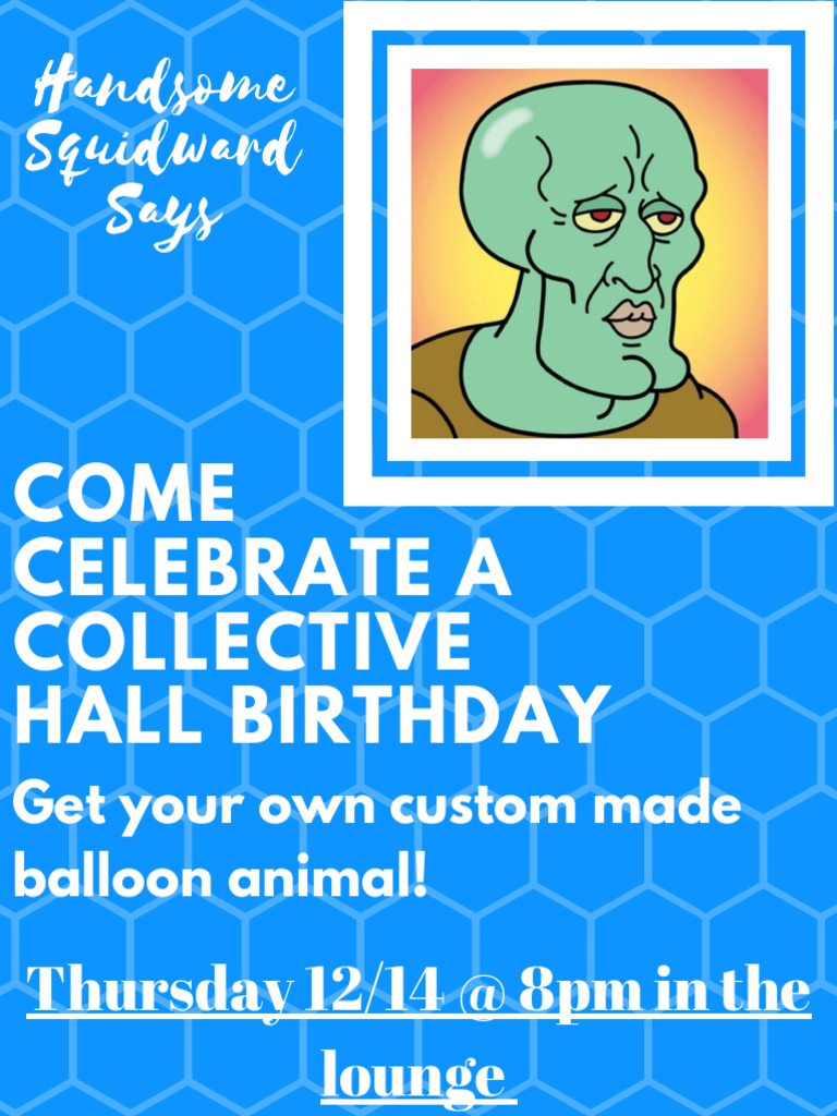 Handsome Squidward Says: Come Celebrate A Collective Hall Birthday | PDF
