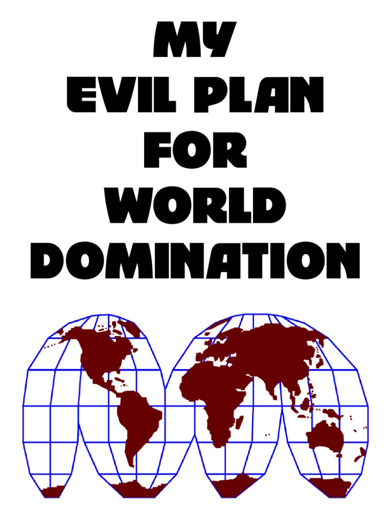 MY Evil Plan FOR World Domination | PDF