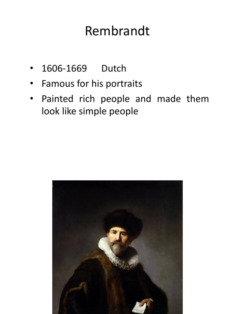 Rembrandt: - 1606-1669 Dutch - Famous For His Portraits - Painted Rich ...