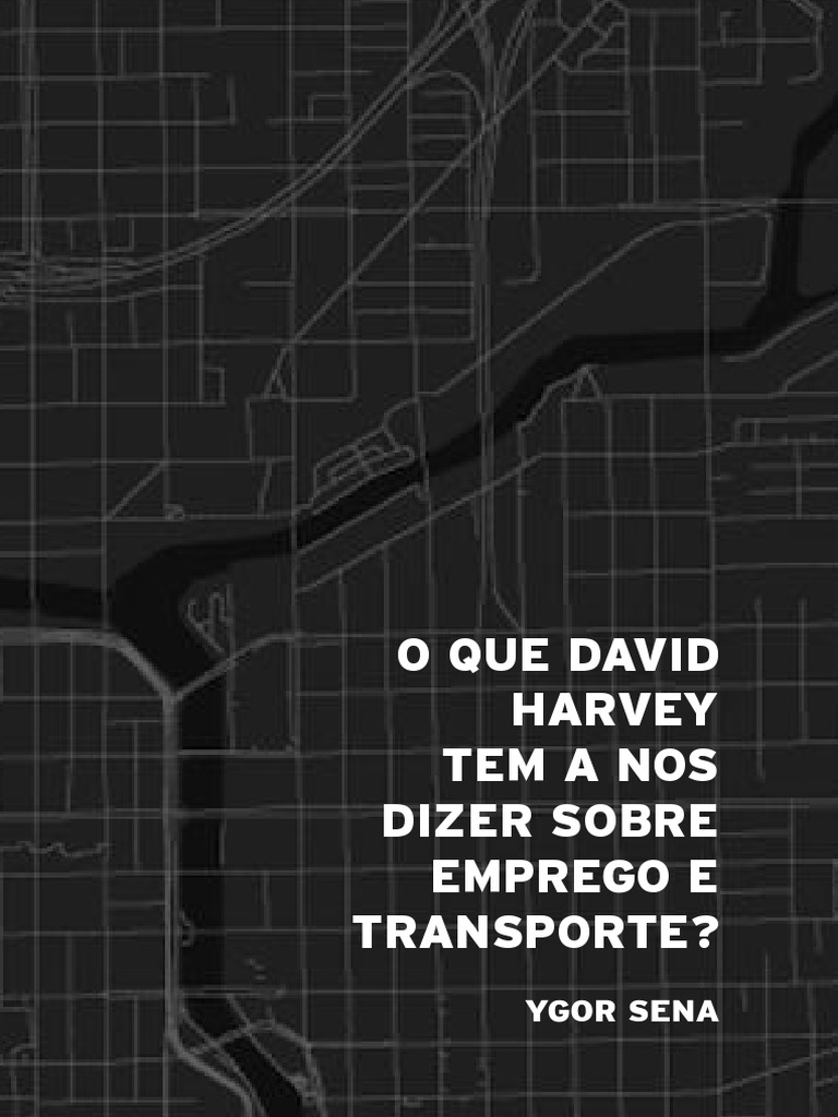 SENA, Ygor. O Que David Harvey Tem A Nos Dizer Sobre Emprego e Transporte? | PDF | Geografia ...