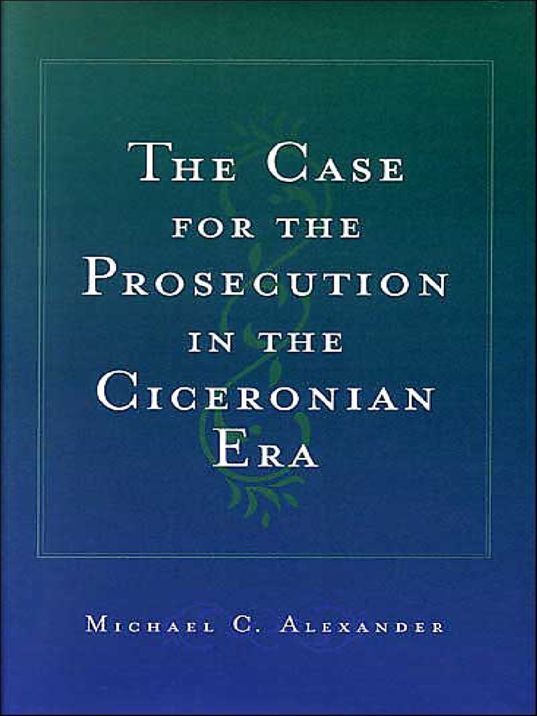 ALEXANDER, Michael C. - The Case For The Prosecution in The Ciceronian ...