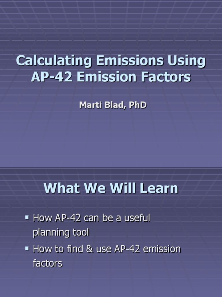 Calculating Emissions Using Ap-42 Emission Factors: Marti Blad, PHD ...