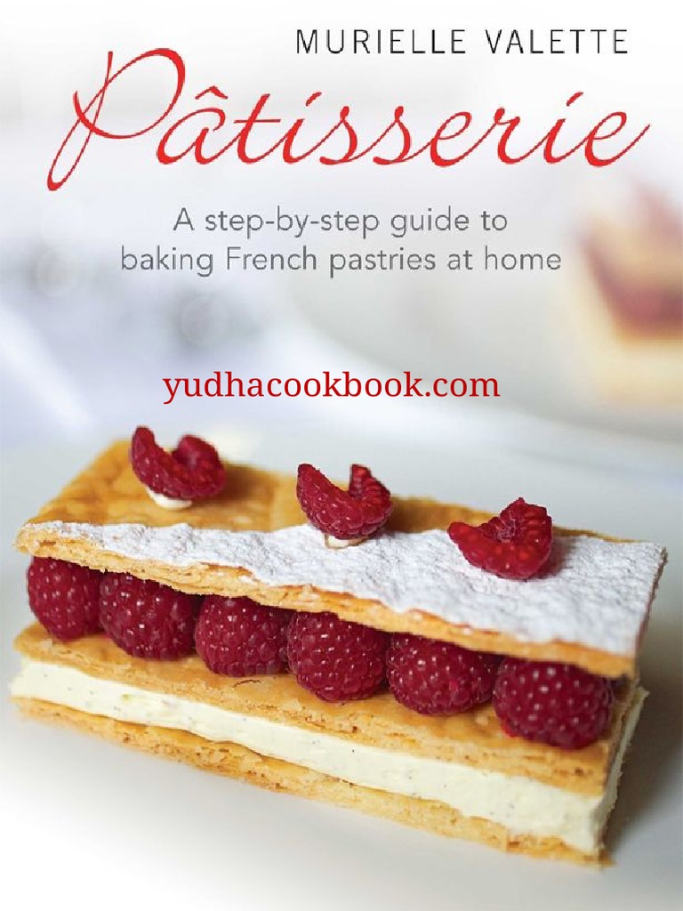 Patisserie A Step-By-step Guide To Baking French Pastries at Home | PDF ...