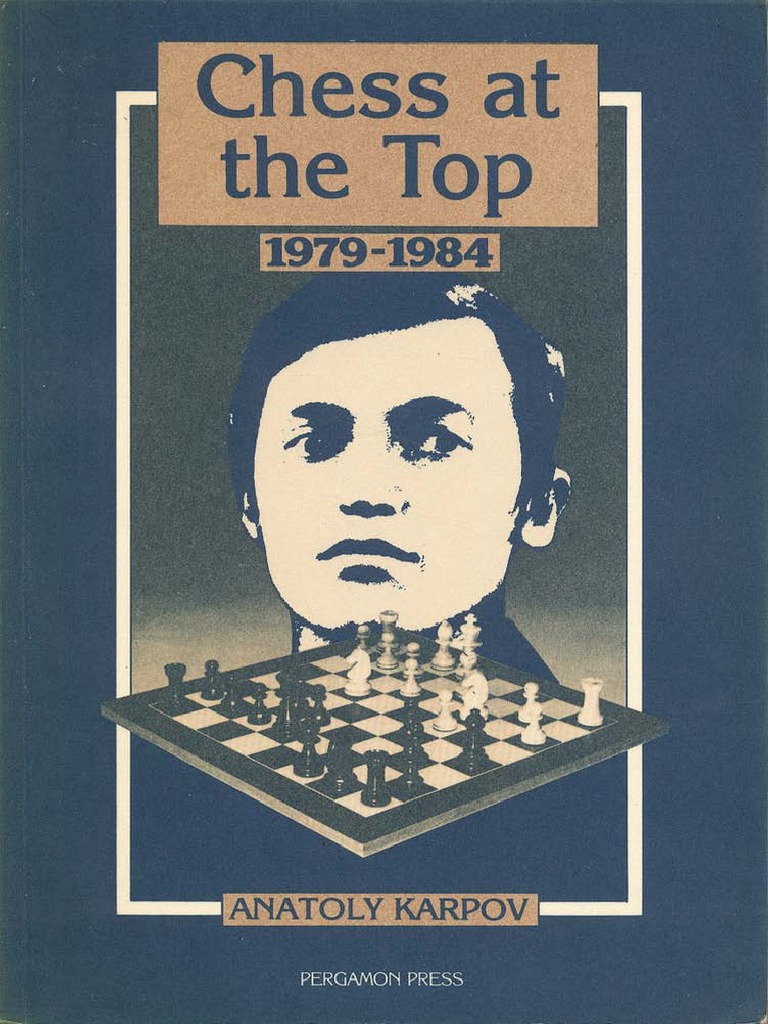 Anatoly Karpov-Chess at The Top, 1979-1984 - Pergamon Press (1984) | PDF
