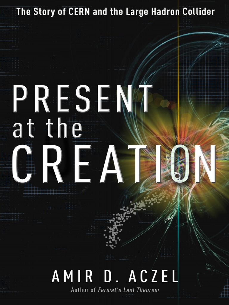 Present at The Creation Amir D. Aczel - Excerpt | PDF | Standard Model ...