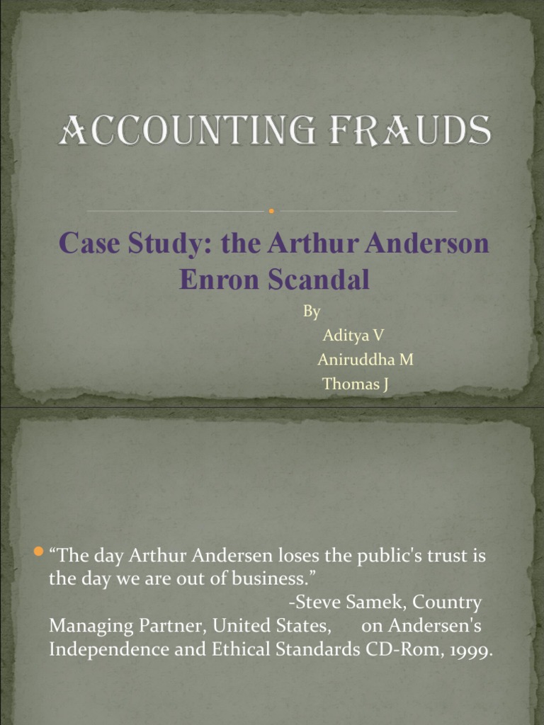 Case Study: The Arthur Anderson Enron Scandal: by Aditya V Aniruddha M Thomas J | PDF ...