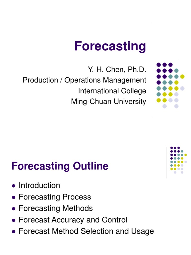 Forecasting: Y.-H. Chen, Ph.D. Production / Operations Management International College Ming ...