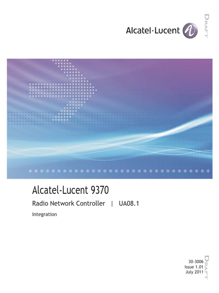 30-3006 (Alcatel-Lucent 9370 RNC UA08.1 Integration) 01.01 Draft July ...