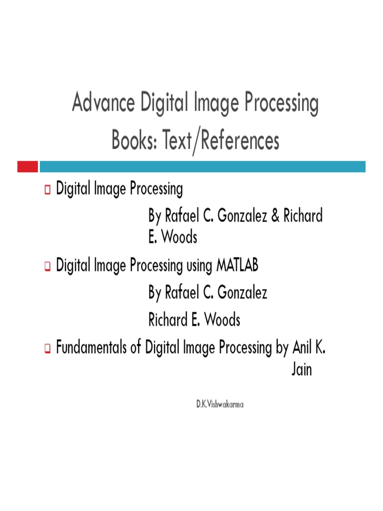 Advance Digital Image Processing Books: Text/References: D.K ...