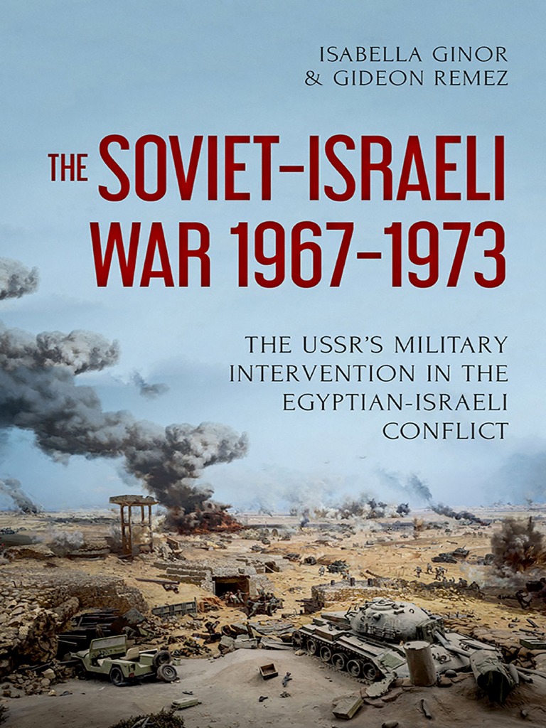 The Soviet-Israeli War, 1967-1973 The USSR's Military Intervention in ...