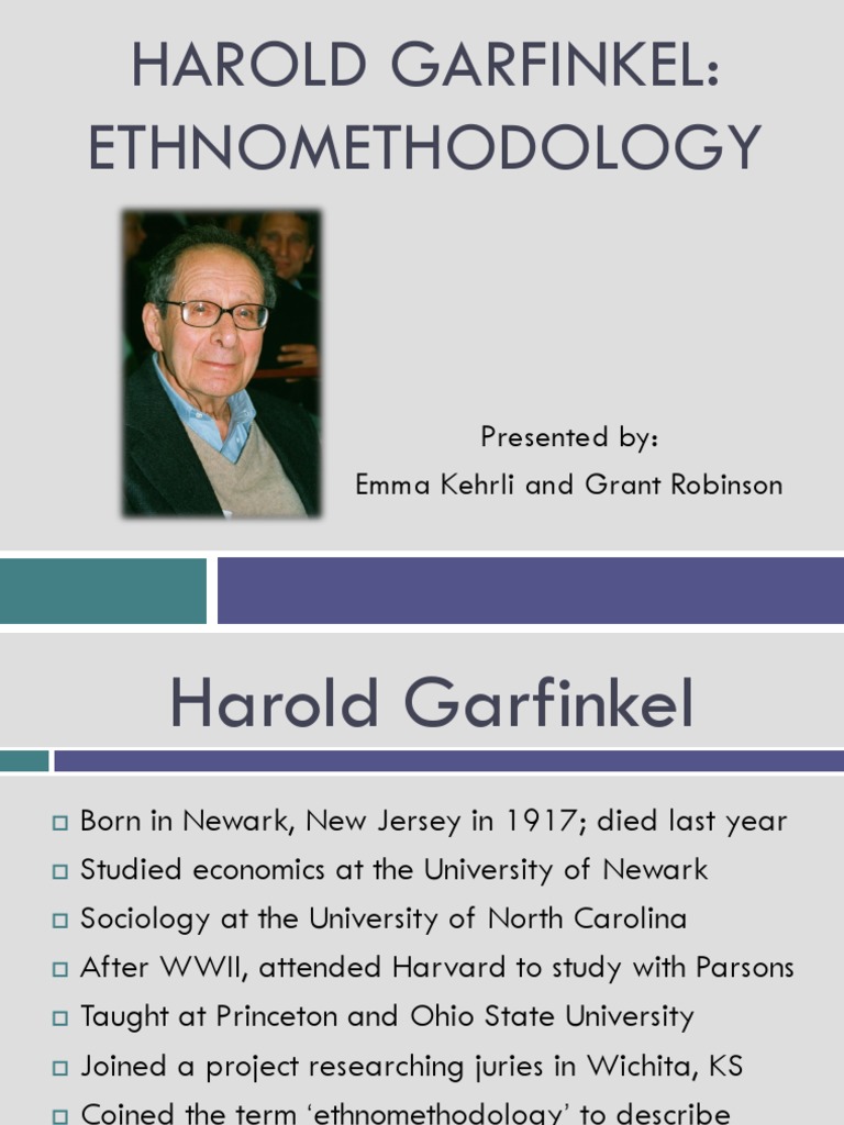 Harold Garfinkel: Ethnomethodology: Presented By: Emma Kehrli and Grant ...