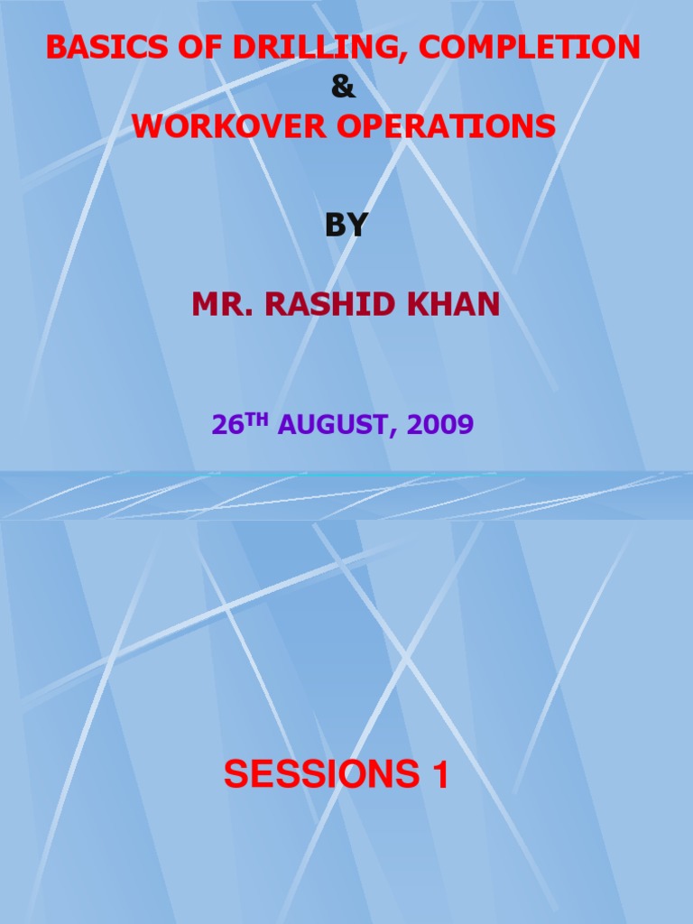Basics of Drilling, Completion Workover Operations: Mr. Rashid Khan | PDF | Drilling Rig ...
